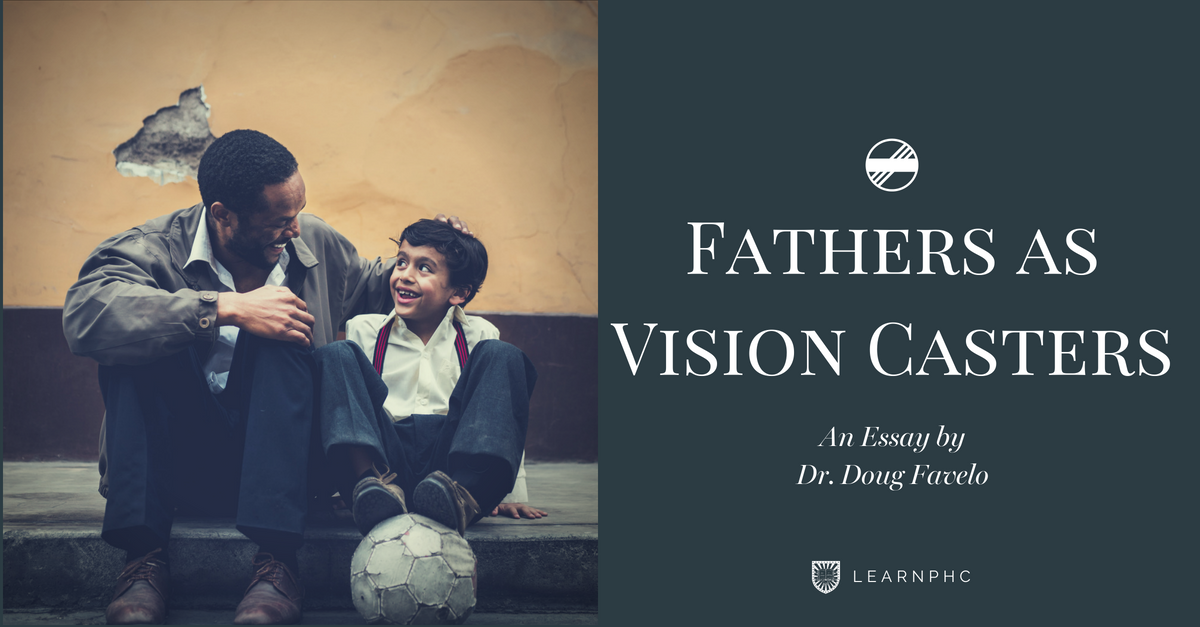 Essay: Fathers as Vision Casters by Dr. Doug Favelo
