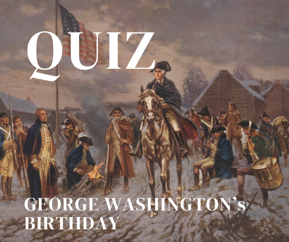 George Washington's birthday QUIZ! How well do you know our first ...