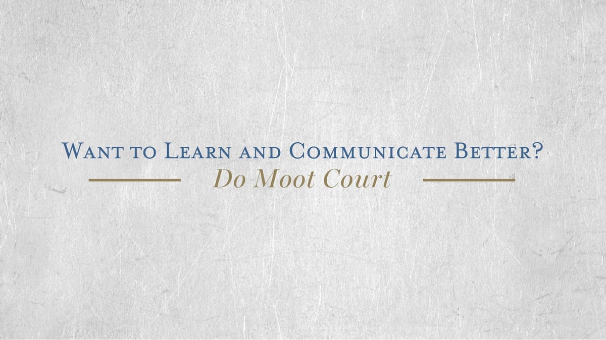 Want to Learn and Communicate Better? Do Moot Court